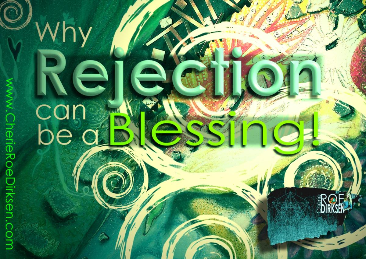 Why Rejection Can Be a Blessing | Cherie Roe Dirksen